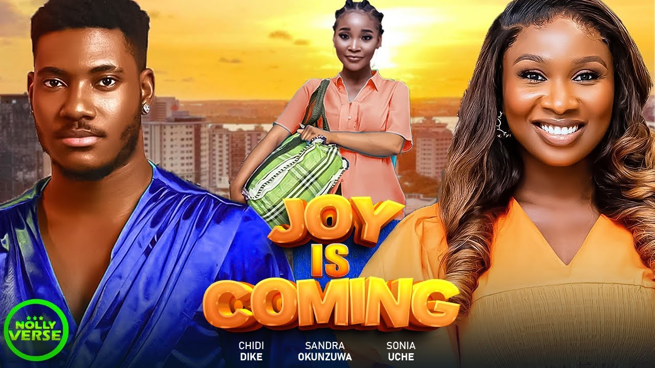 JOY IS COMING - SONIA UCHE, CHIDI DIKE, SANDRA OKUNZUWA - A 2025 Nigerian Movie - YouTube