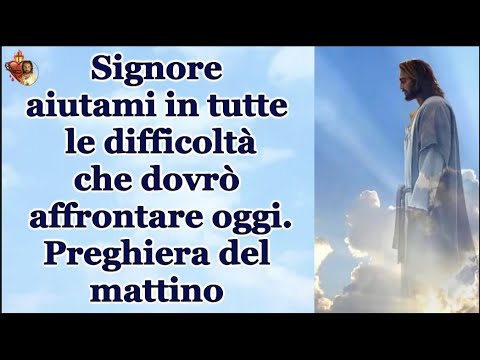 Signore aiutami in tutte le difficoltà che dovrò affrontare oggi ...