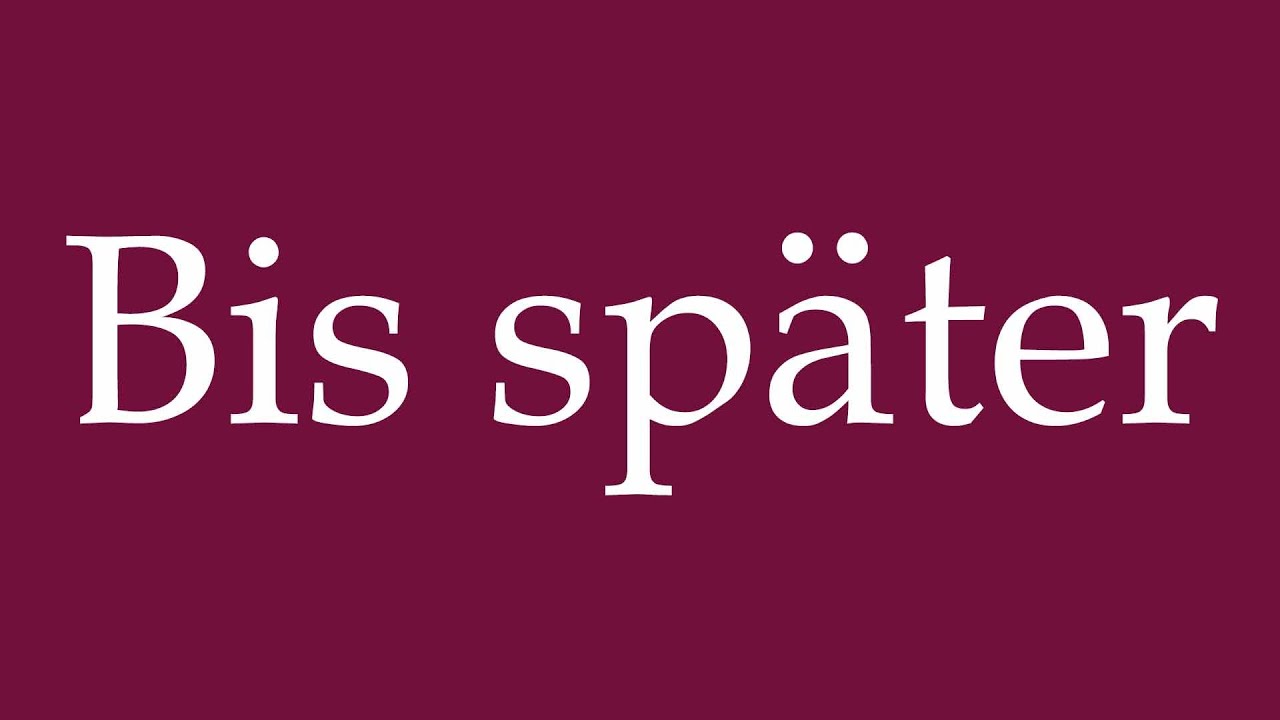 How to Pronounce ''Bis später'' (See you later) Correctly in German ...