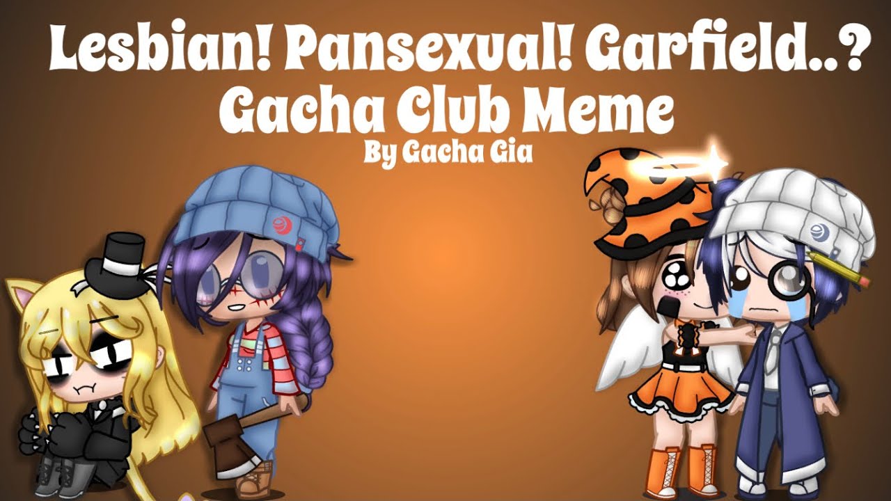 Lesbian! Pansexual! Garfield…? Gacha Club Meme (original?) - YouTube