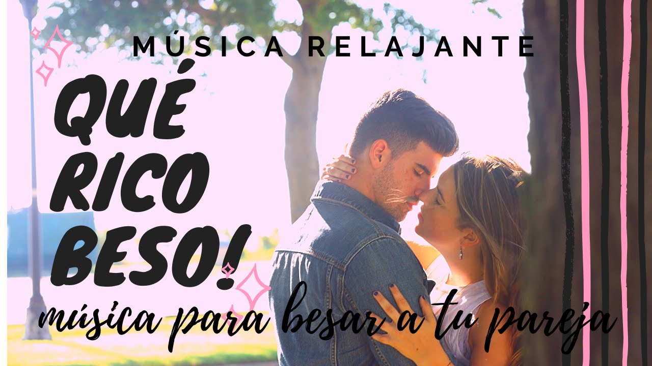 ¡Qué rico beso! Música relajante para besar a tu pareja. Make out ...