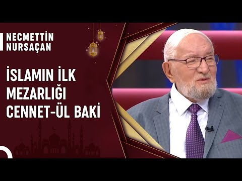 Cennet-ül Baki'ye Kimler Defnedilmiştir? | Necmettin Nursaçan'la Sohbetler