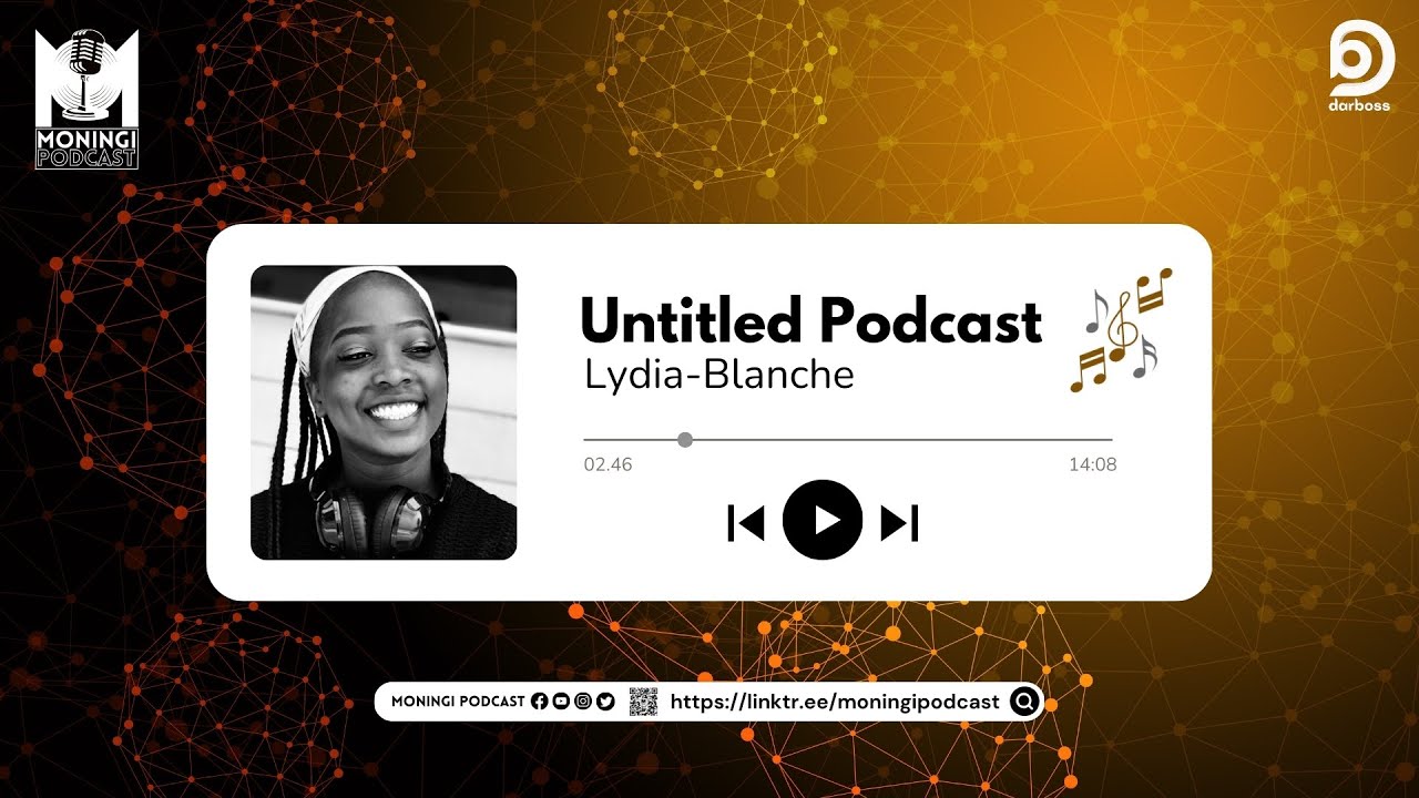 UNTITLED PODCAST || MONINGI PODCAST EP.44 || Lydia-Blanche - YouTube