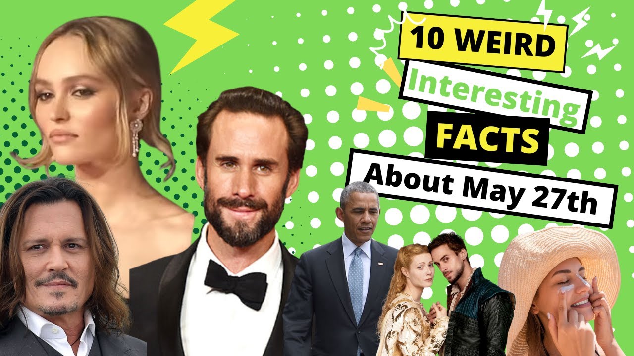 10 Interesting and random facts about May 27th. - YouTube
