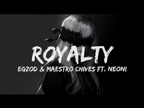 Royalty - Egzod & Maestro Chives ft. Neoni (lyrics) - YouTube