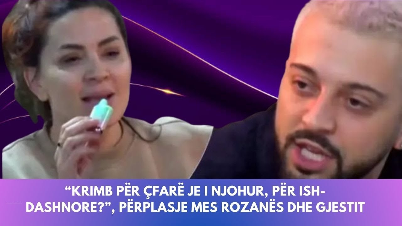 “Krimb për çfarë je i njohur, për ish-dashnore?”, përplasje mes Rozanës ...