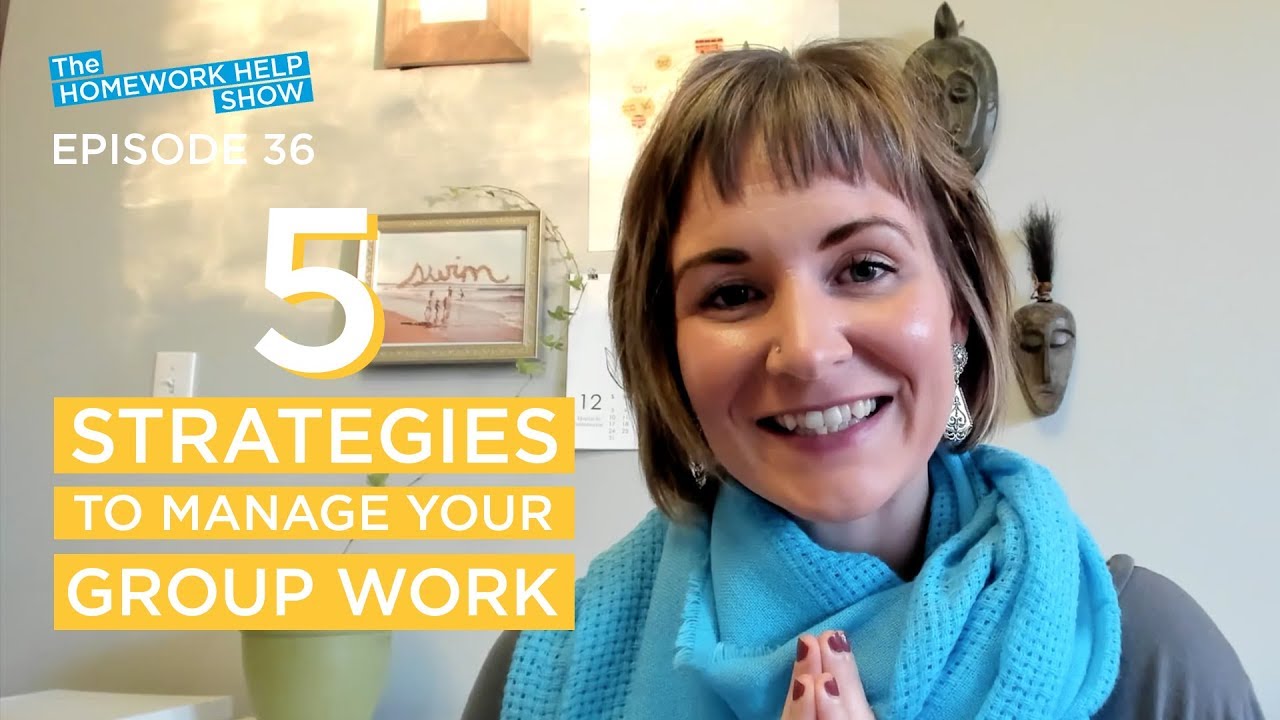 5 Strategies to Help You Manage Group Work | The Homework Help Show EP ...