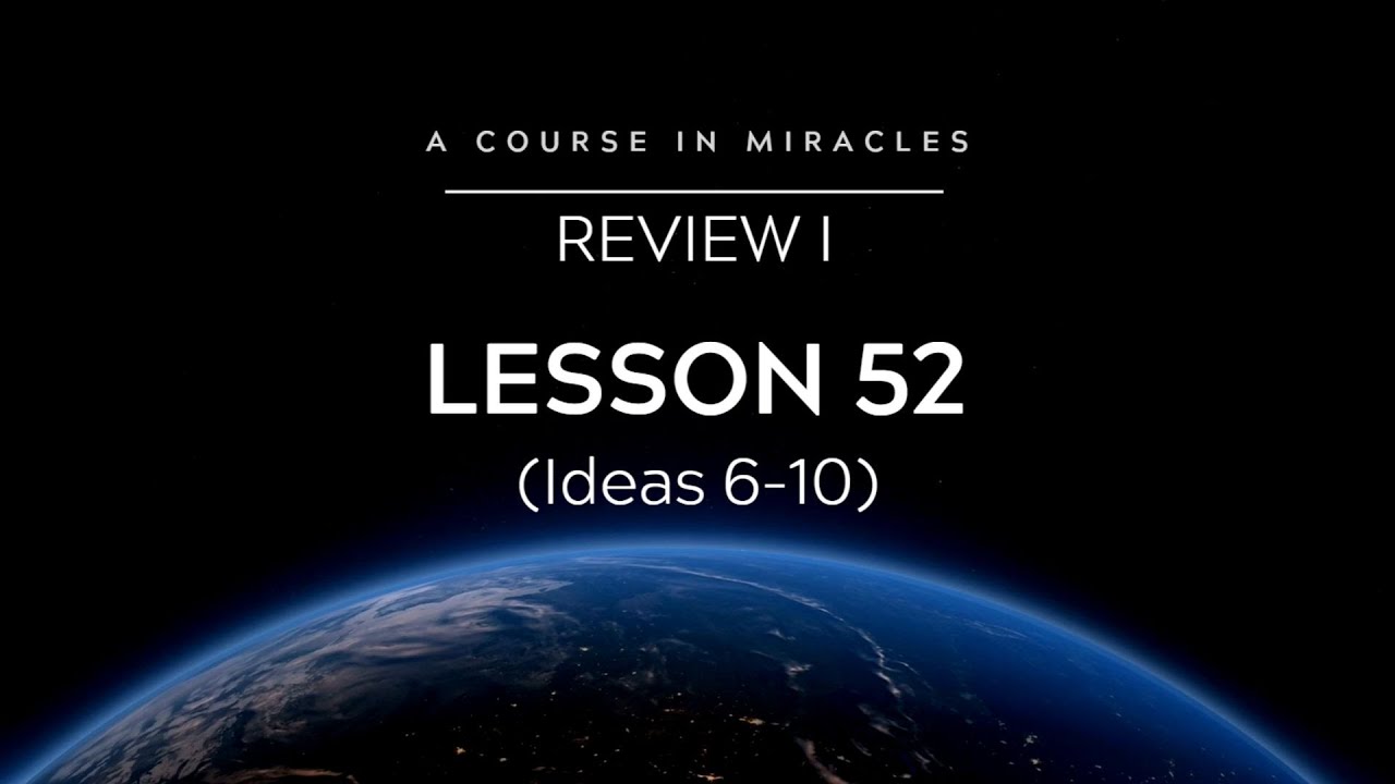ACIM REVIEW I: Lesson 52 (Ideas 6-10) #PathToPeace - YouTube