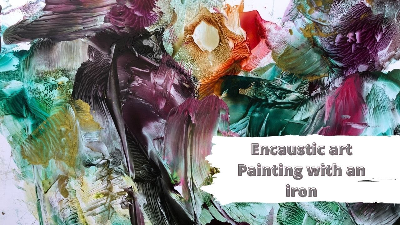 Encaustic Art / Painting With An Iron / Abstract Painting For Beginners ...
