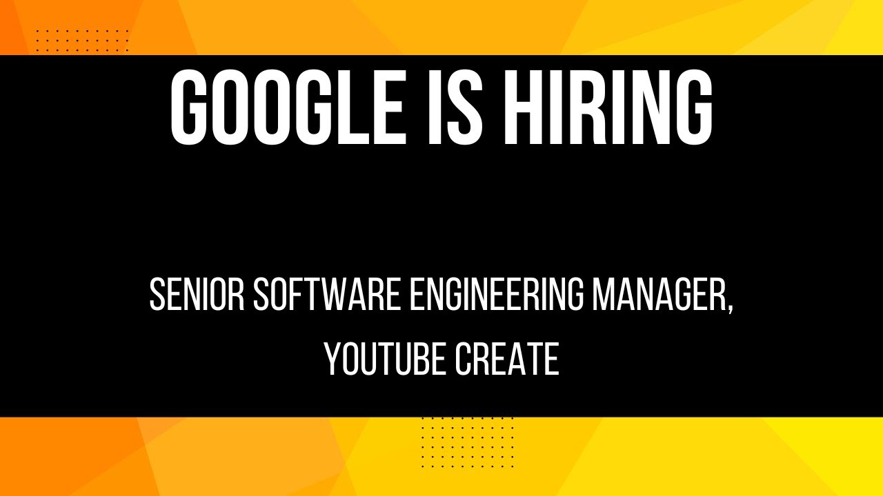 Google is Hiring Senior Software Engineering Manager, YouTube Create ...