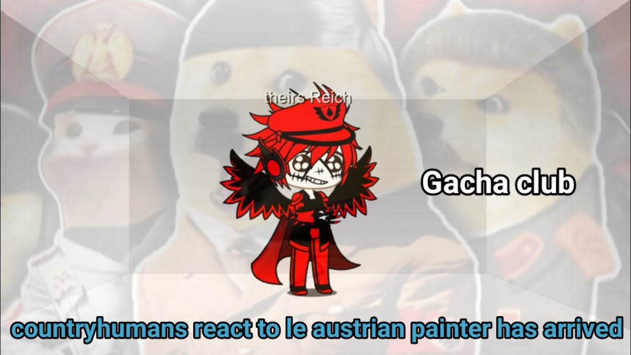 countryhumans react to le austrian painter has arrived in gacha club ...
