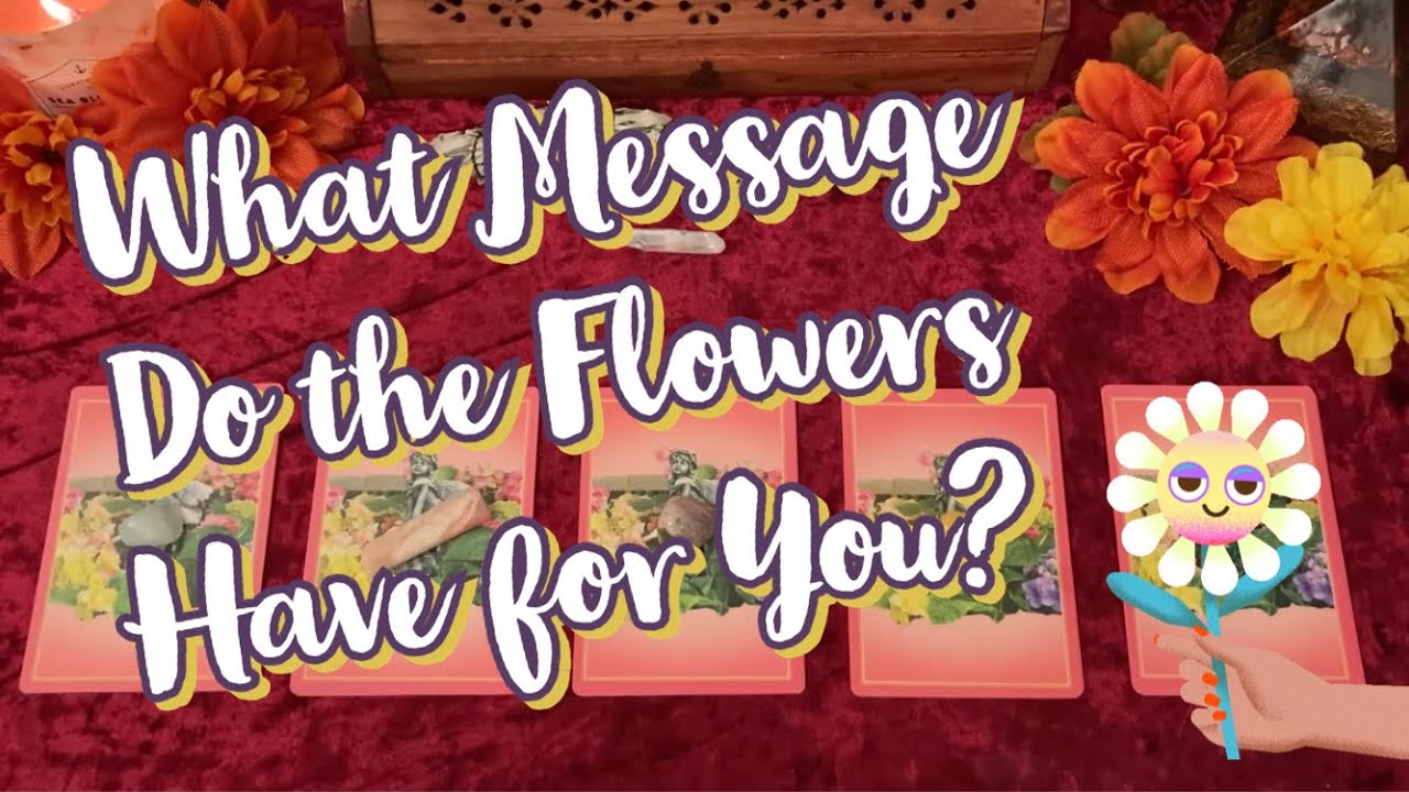 What Message Do the Flowers Have for You with Flower Therapy Oracle ...