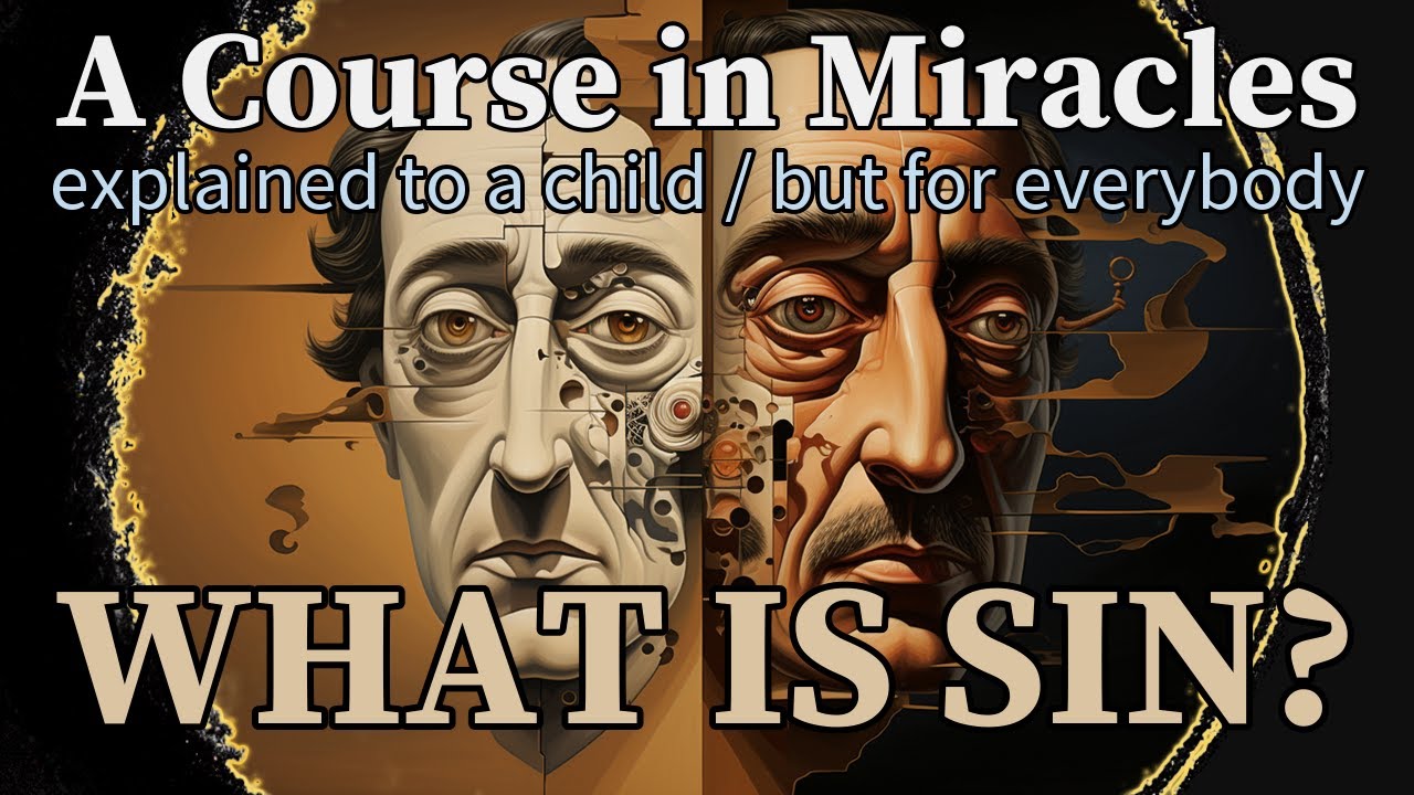Section 4: What Is Sin? A Course in Miracles, explained to a child (but for everybody) - YouTube