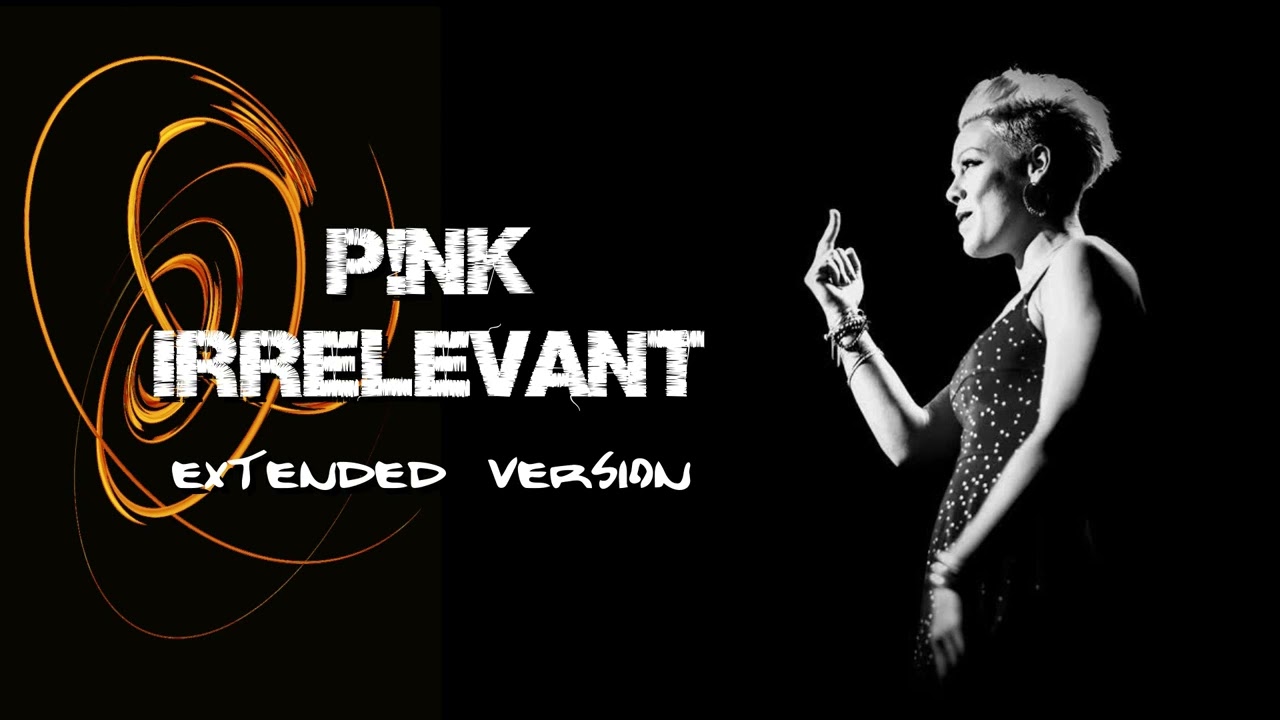 P!NK - Irrelevant (Extended Version) - YouTube