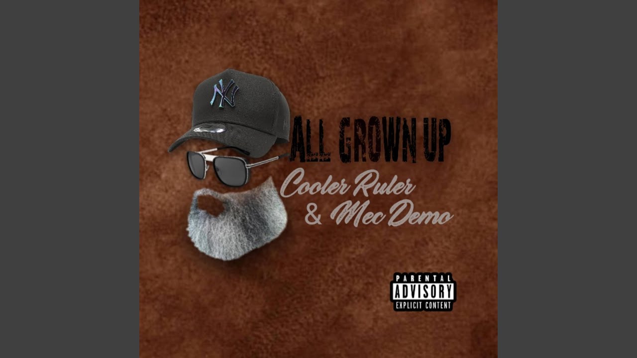 All Grown Up (feat. Cooler Ruler & Mec Demo) - YouTube