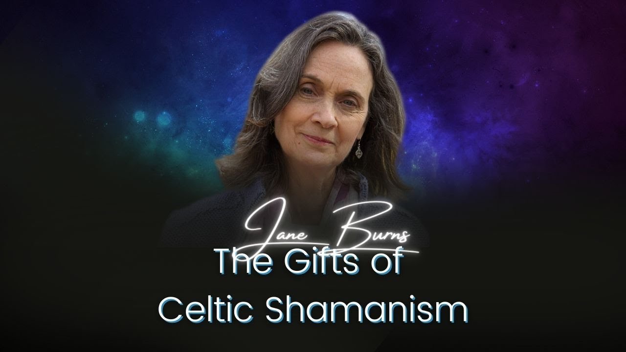 The Gifts of Celtic Shamanism | Jane Burns - YouTube