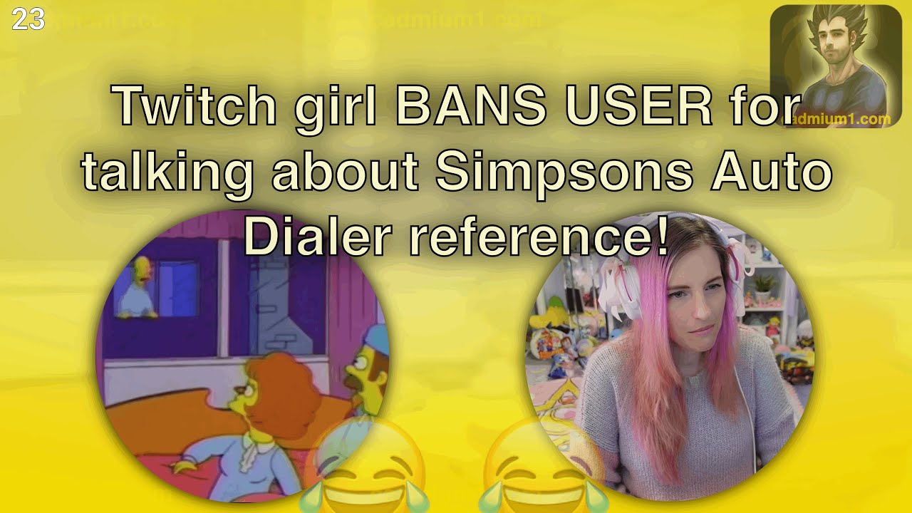 Twitch girl BANS ME for talking about Simpsons Auto Dialer reference ...