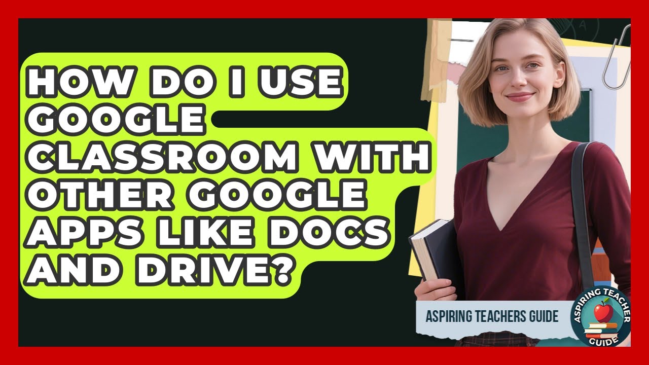 How Do I Use Google Classroom With Other Google Apps Like Docs And ...