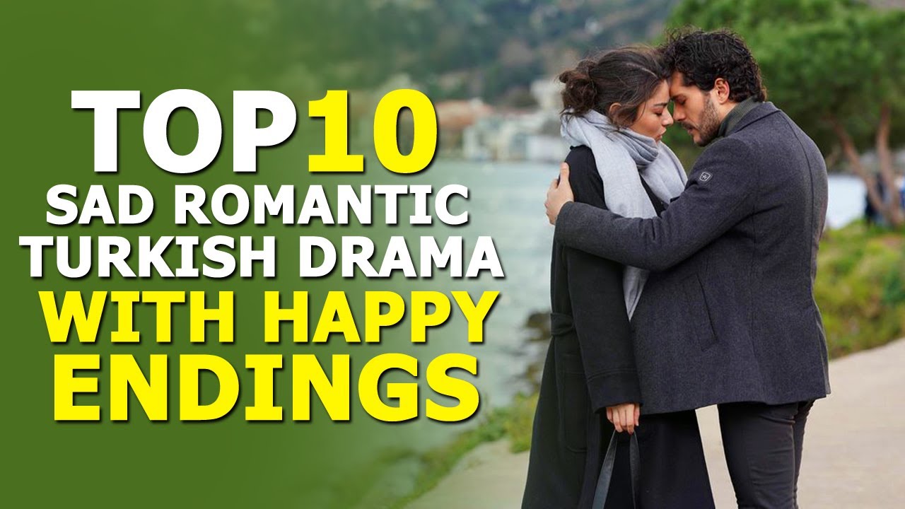 Top 10 Sad Romantic Turkish Drama That Have Happy Endings - YouTube