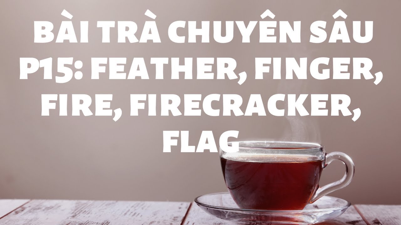 BÀI TRÀ CHUYÊN SÂU - P15: FEATHER, FINGER, FIRE, FIRECRACKER, FLAG ...