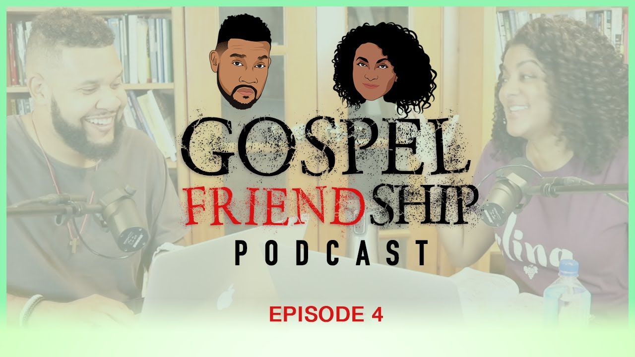 GOD AT WORK IN A GOSPEL FRIENDSHIP | Gospel Friendship Podcast | Ep 04 ...
