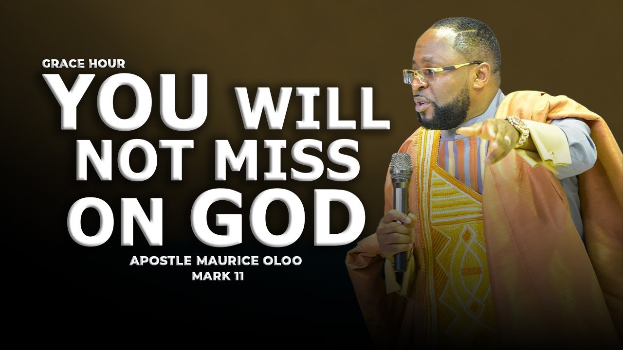 You will not miss on God - Apostle Maurice Oloo || Grace Hour - YouTube