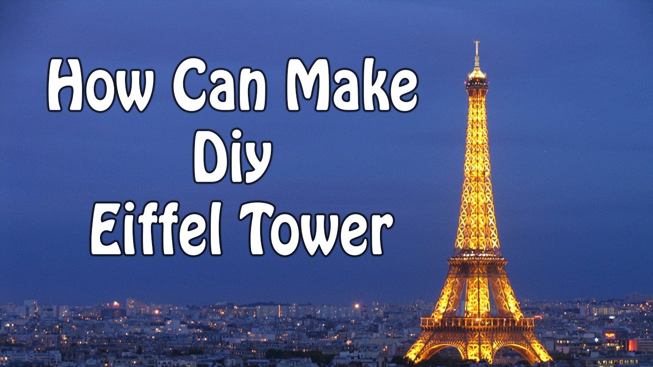 How Can Make Diy Eiffel Tower Of Paris How Can Make Easily Diy Eiffel How Can Make Diy Eiffel Tower Of Paris How Can Make Easily Diy Eiffel