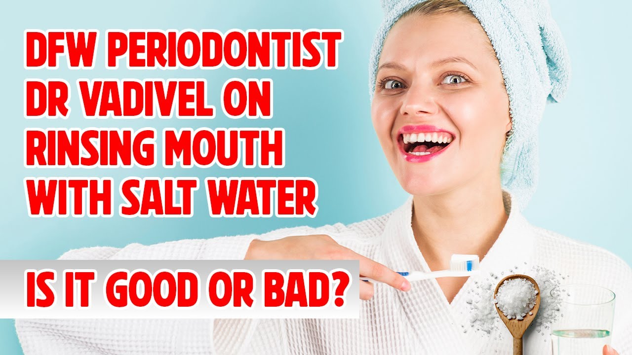 DFW Periodontist Dr Vadivel on Rinsing mouth with salt water - Is it ...