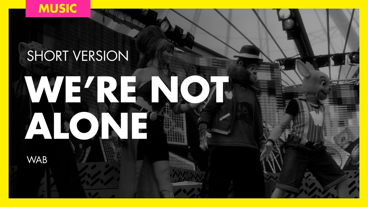 [MUSIC] WAB - We're Not Alone (Short Version) - YouTube