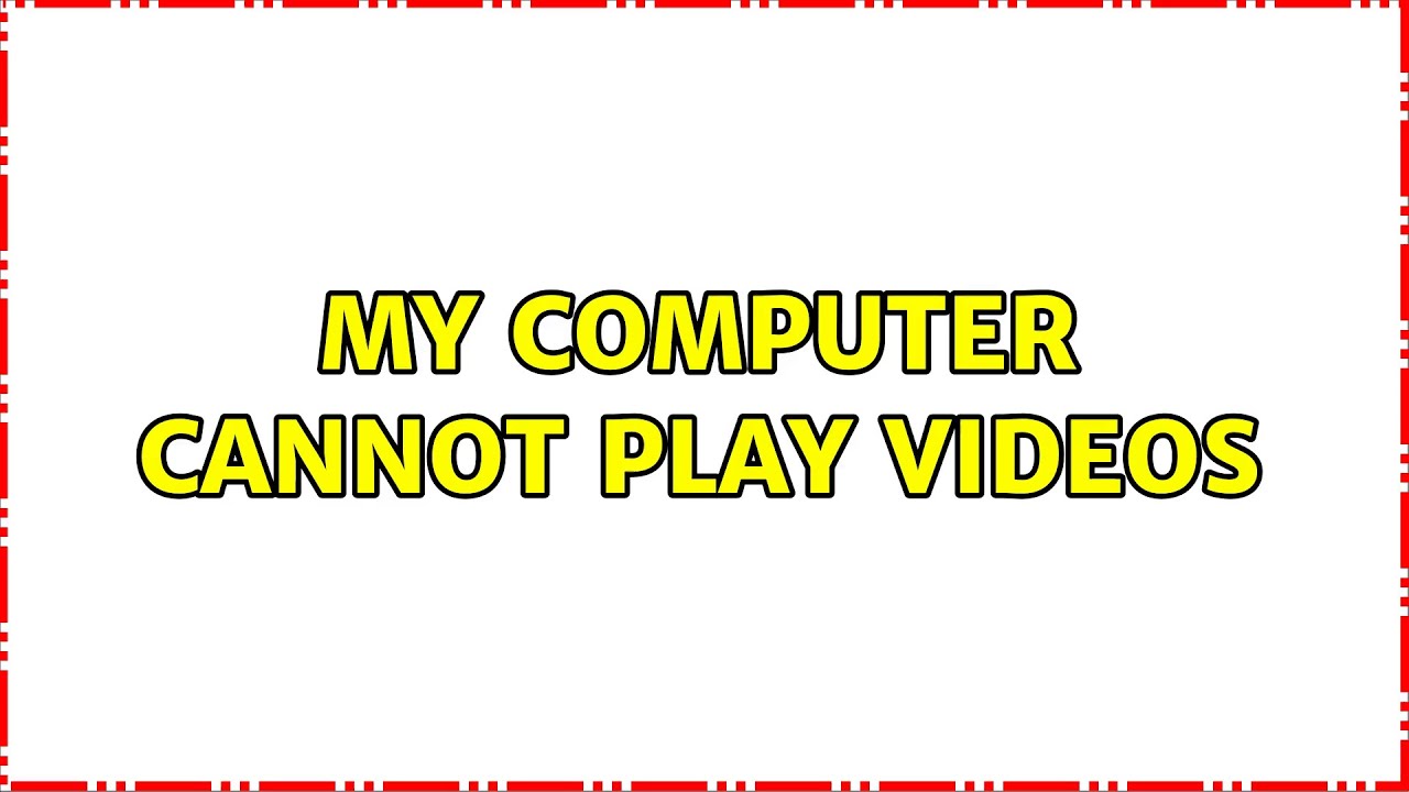 My computer cannot play videos - YouTube
