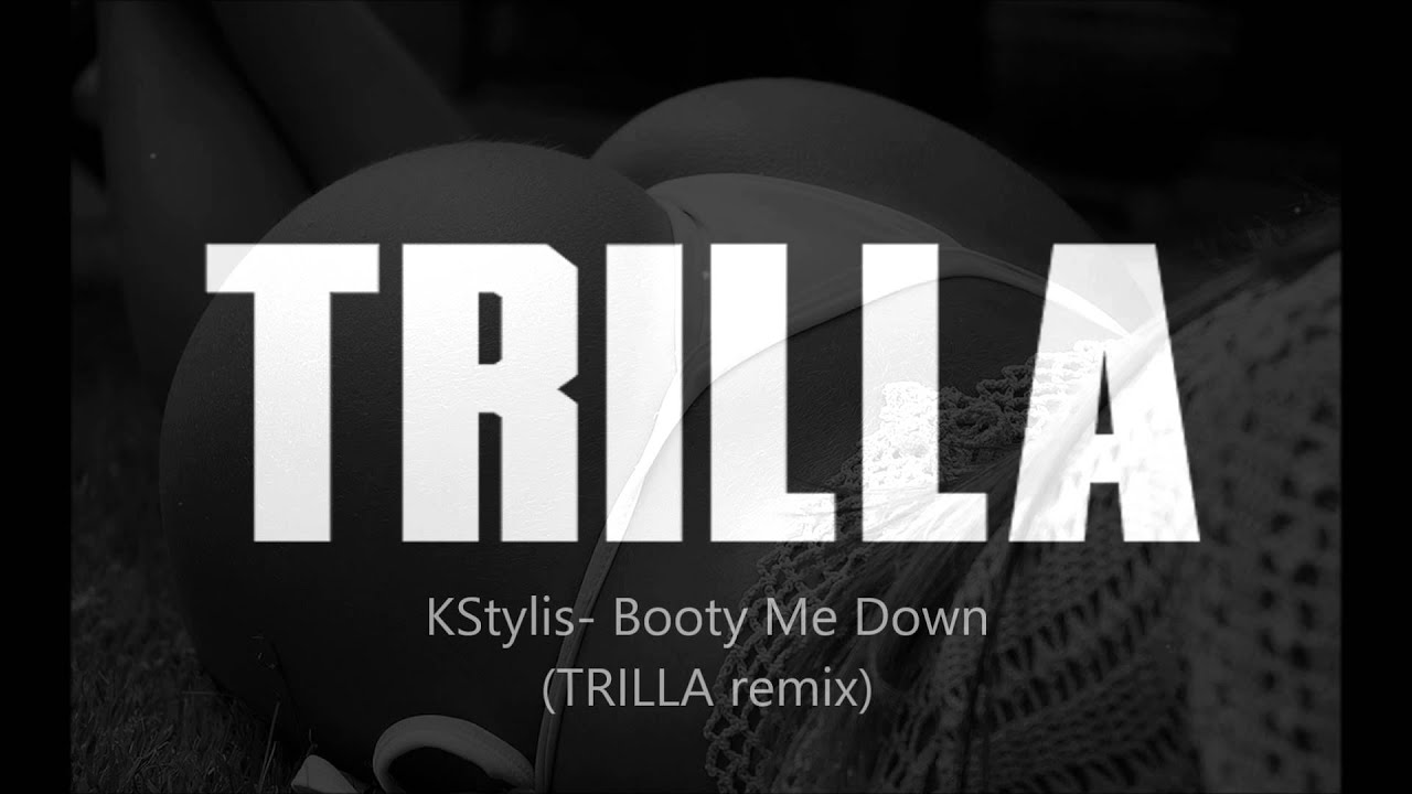 KStylis - Booty Me Down (TRILLA remix) - YouTube