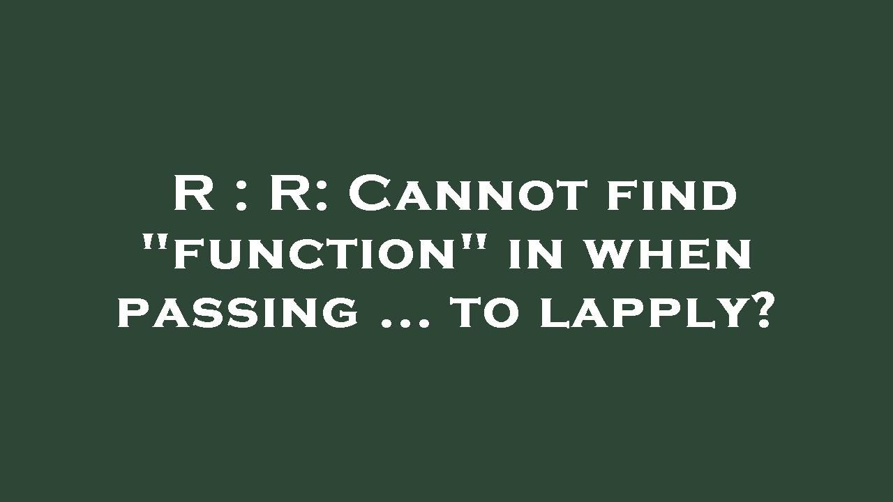 R R Cannot Find Function In When Passing To Lapply Youtube