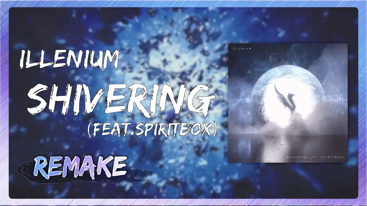 [Remake] ILLENIUM - Shivering(Feat. Spiritbox) - YouTube