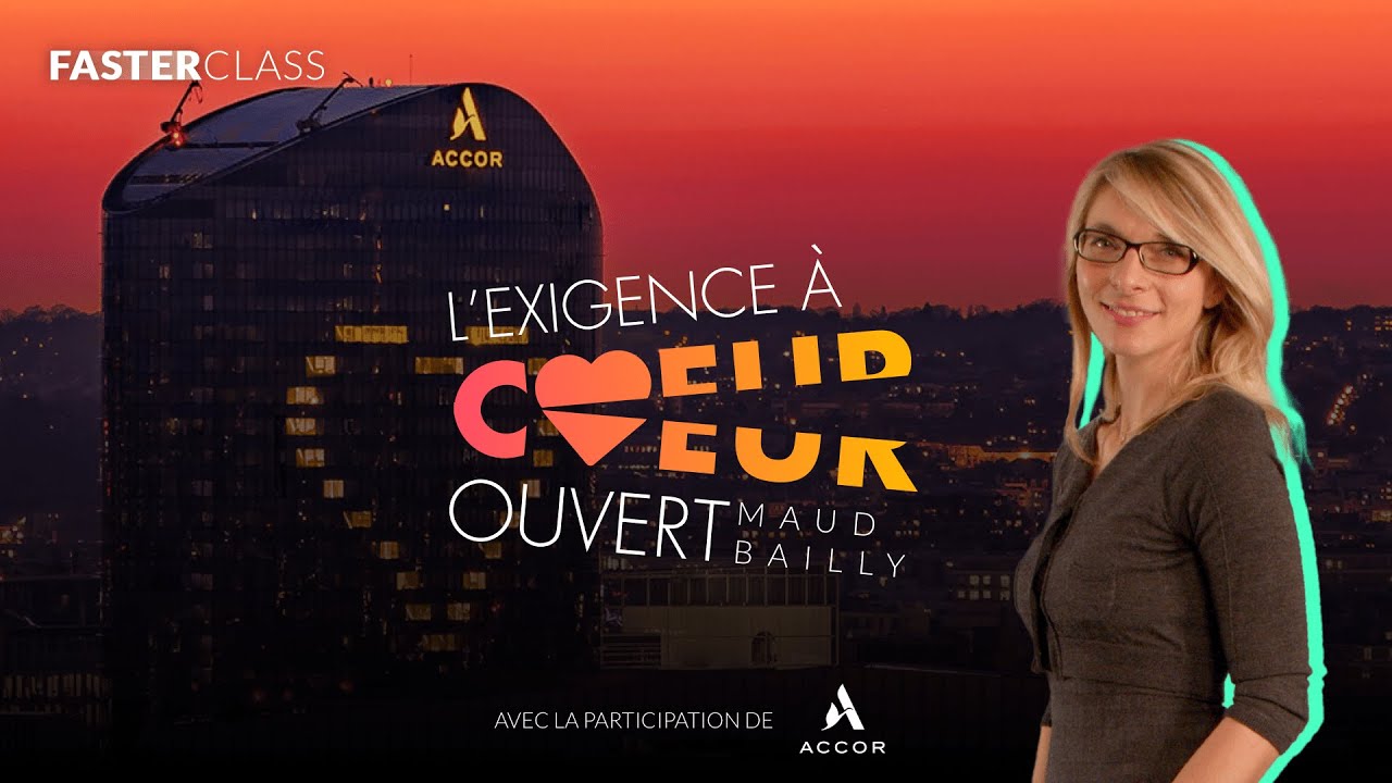 L'exigence à cœur ouvert | Maud Bailly @Accor | Hors-série Fasterclass ...