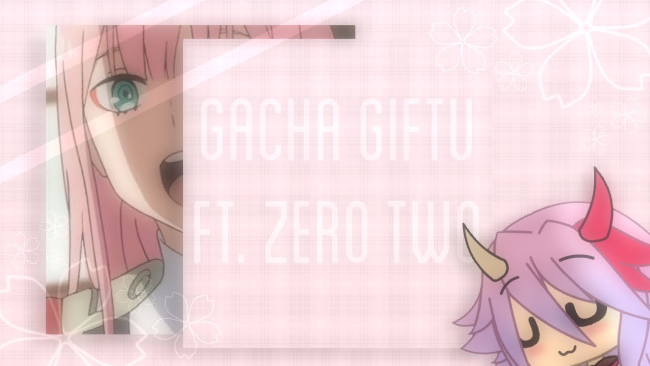 T I M E | ☆ Gacha Life + Zero Two Edit ☆ [ Gift for Lazy Person ÙwÚ ...