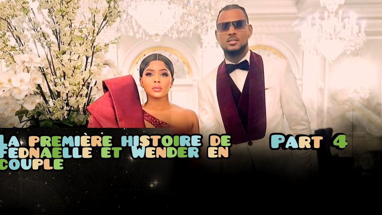 La première histoire de Fednaelle et Wender en couple part 4 Wender ...