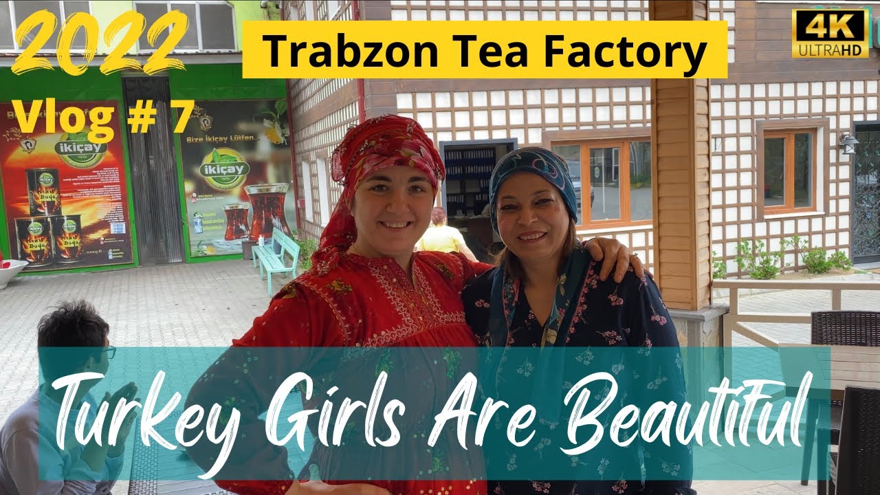 Trabzon Tea Factory 2022 | Turkey Girls Are Beautiful | Best Places In ...