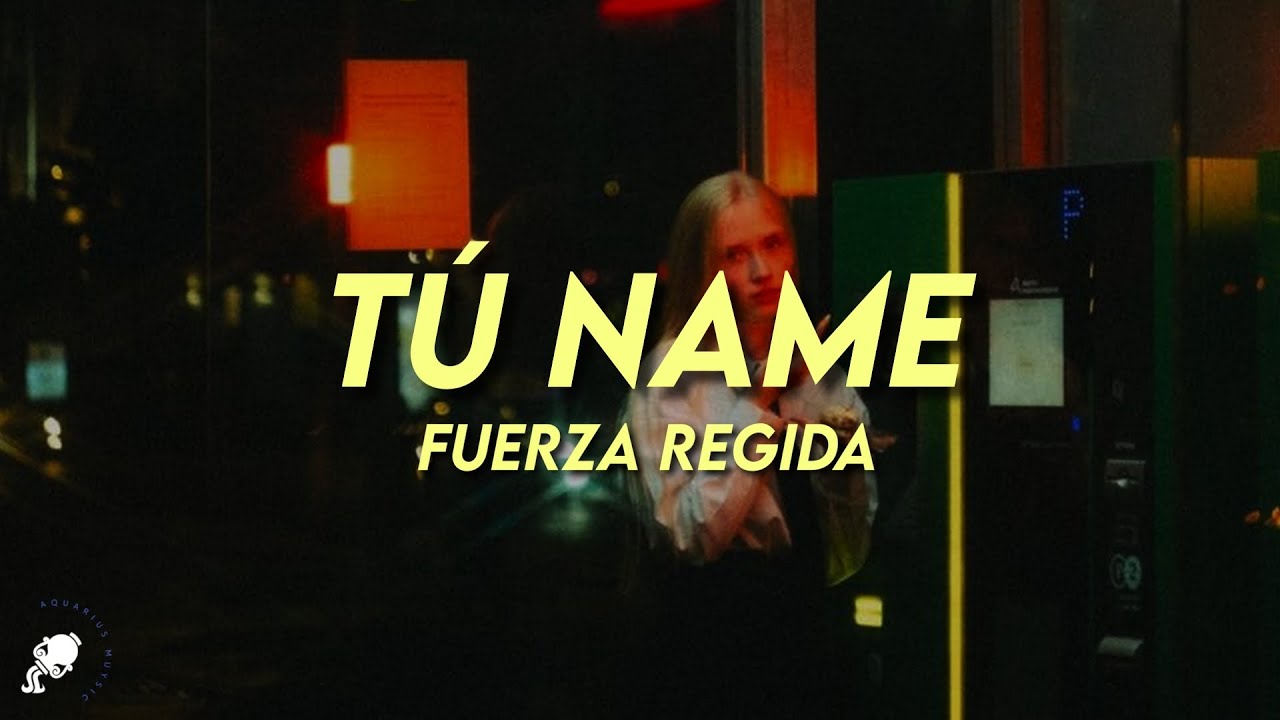 Fuerza Regida - TÚ NAME (Letra/Lyrics) - YouTube