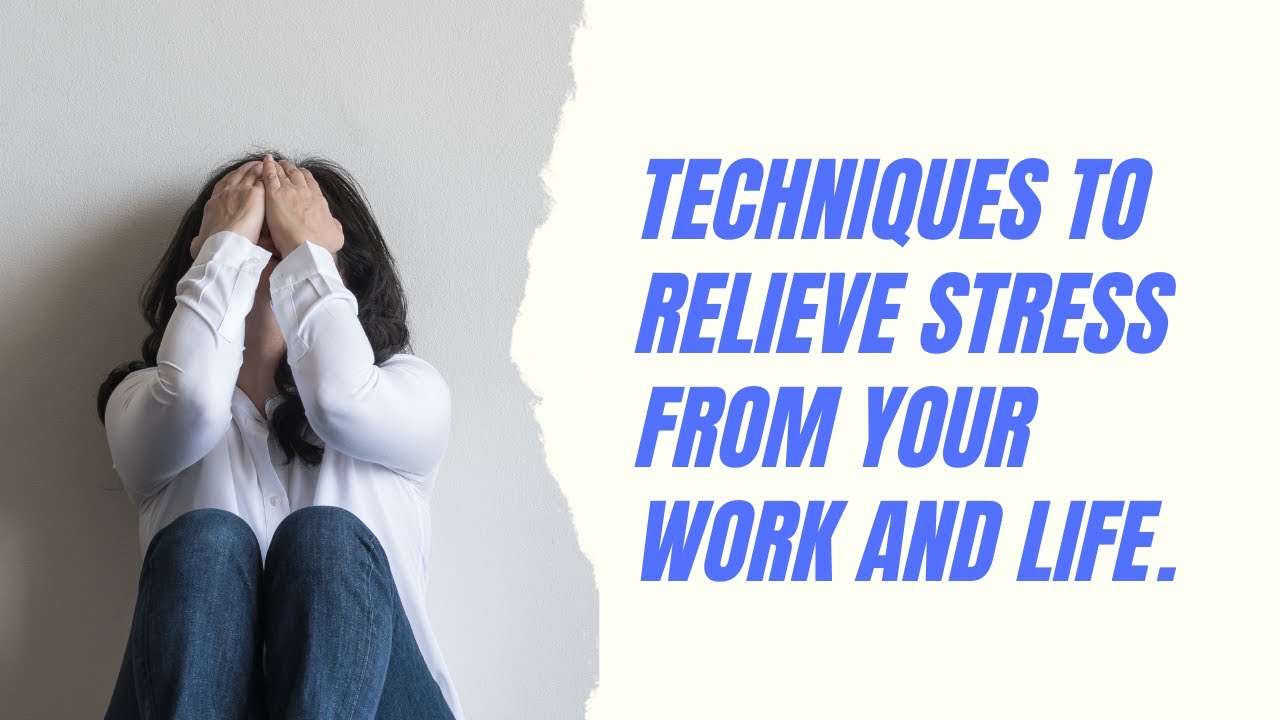 Techniques to relieve stress from your work and life. - YouTube