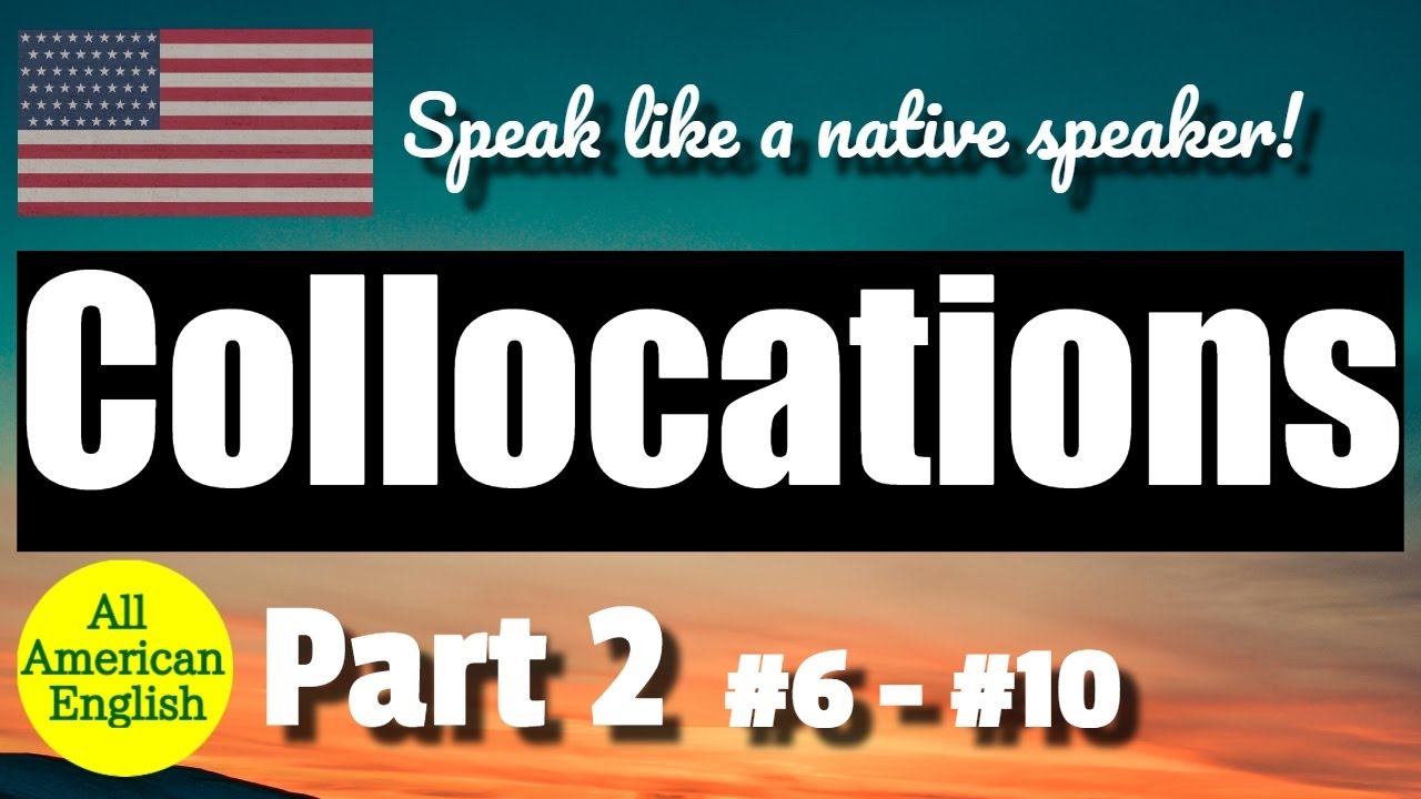 COLLOCATIONS | PART 2 | #6 - #10 | Speak More Like A Native Speaker! | All American English ...