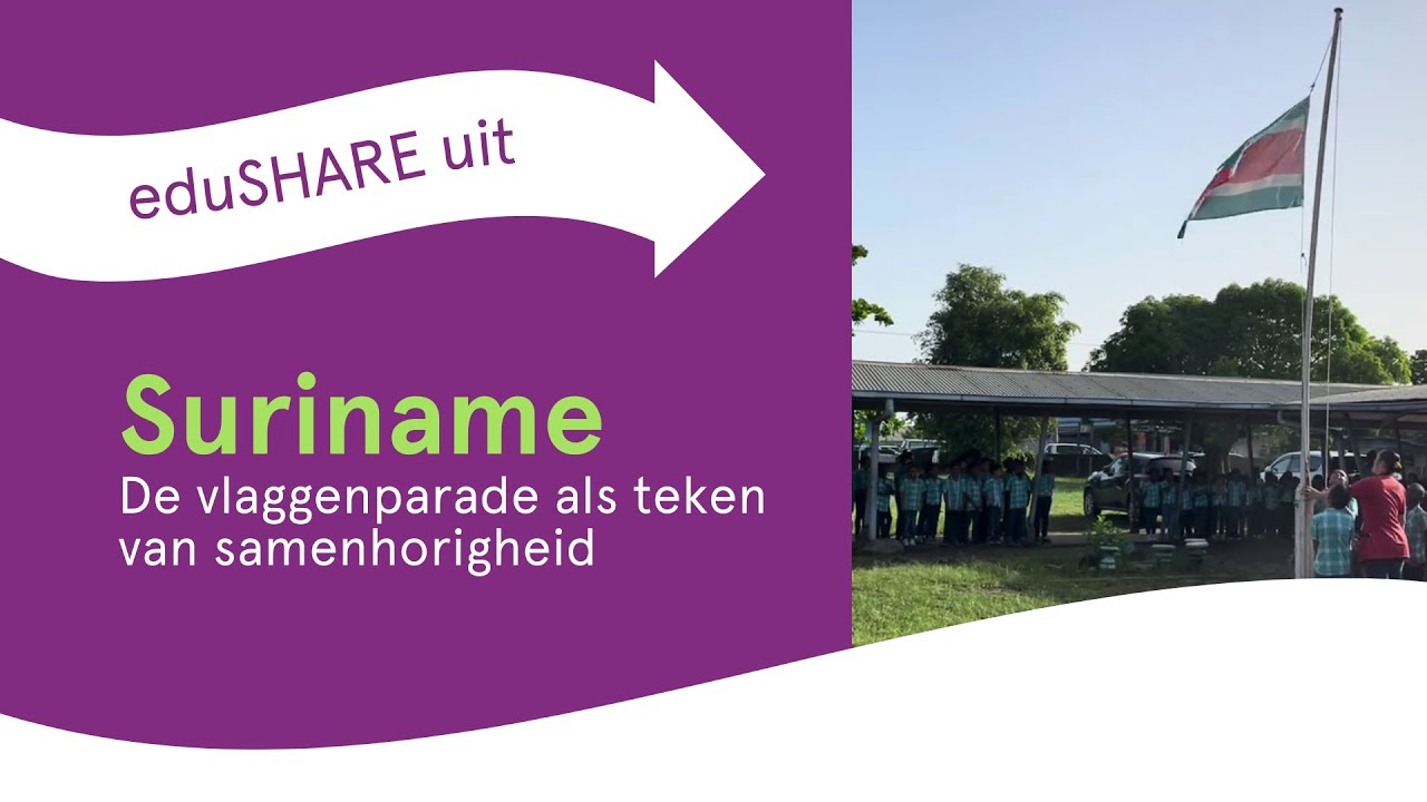 #eduSHARE uit Suriname | De vlaggenparade als teken van samenhorigheid ...