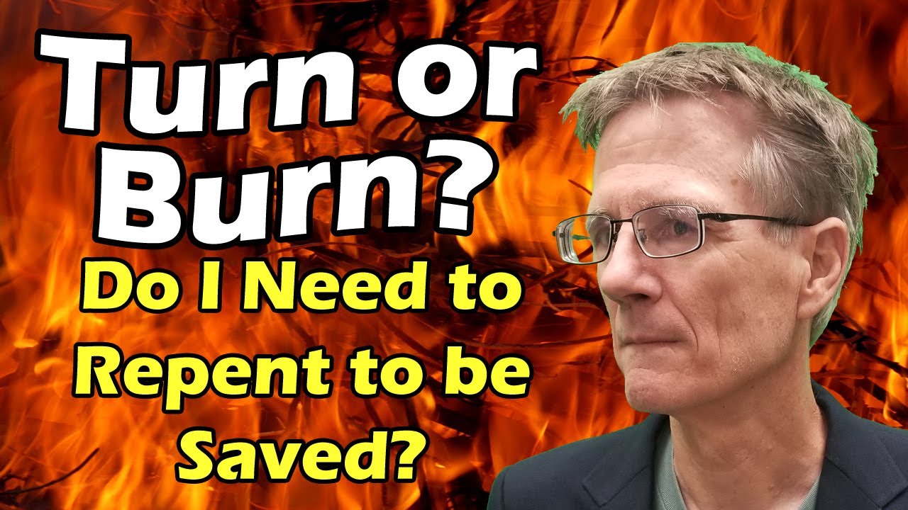 Turn or Burn? - Do I Need to Repent of My Sins to Be Saved? - Bob ...