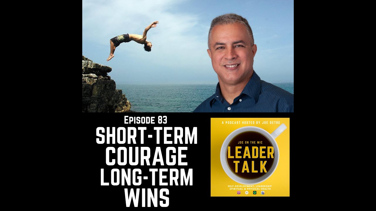 Joe Detre Why Short Term Courage Is Important ! Celebrate The Wins Ep 83 Leader Talk - YouTube