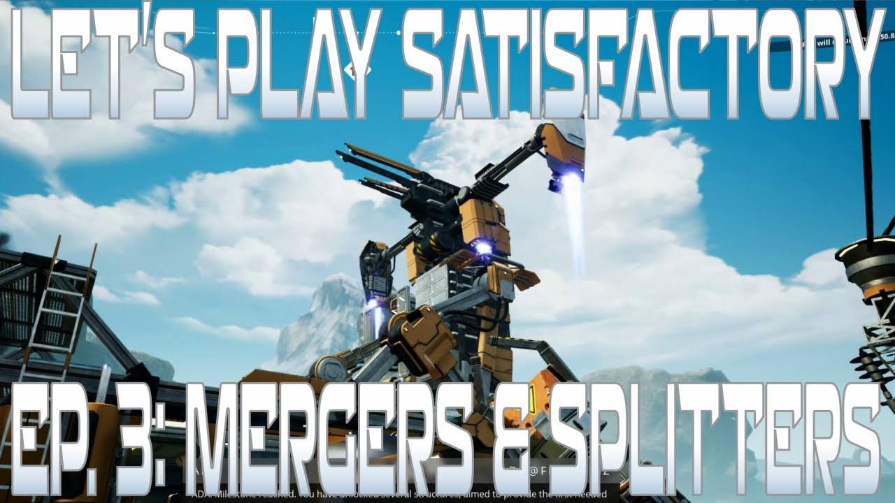 Let's Play SATISFACTORY - Ep.3: Mergers & Splitters - YouTube