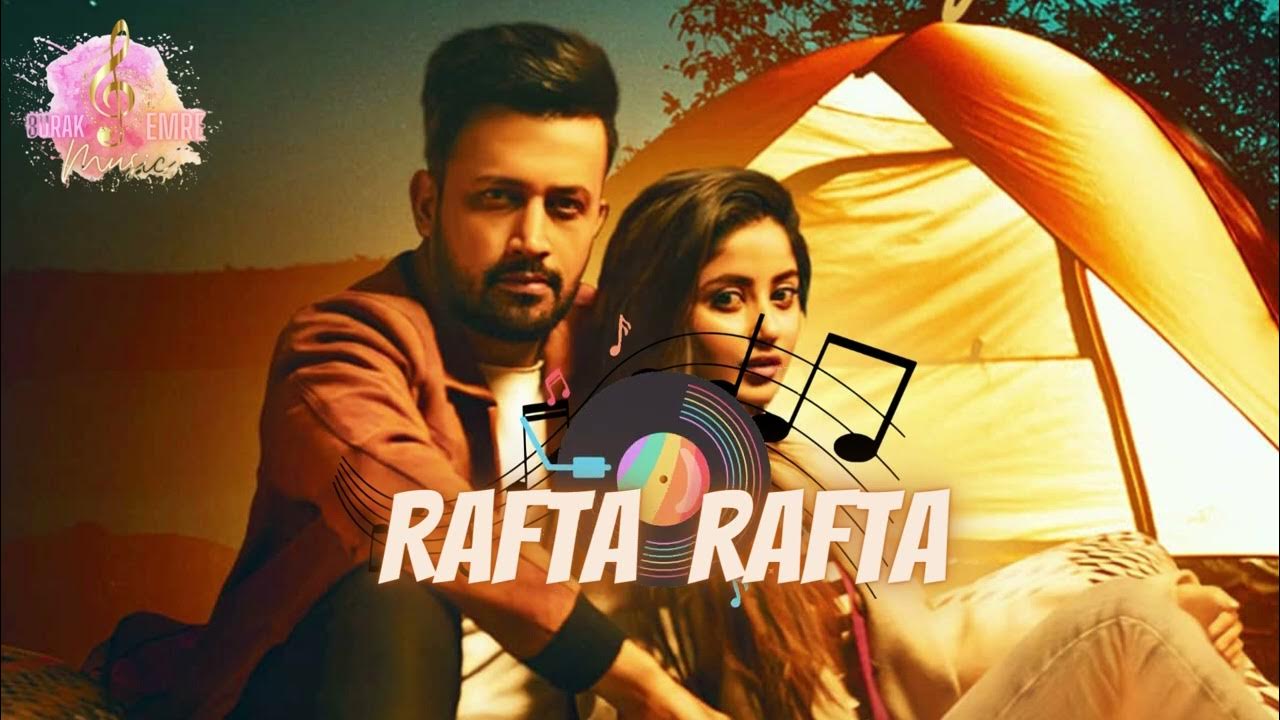 Rafta Rafta | Full Song | Atif Aslam | ft. Sajal Aly | Burak Emre Music - YouTube