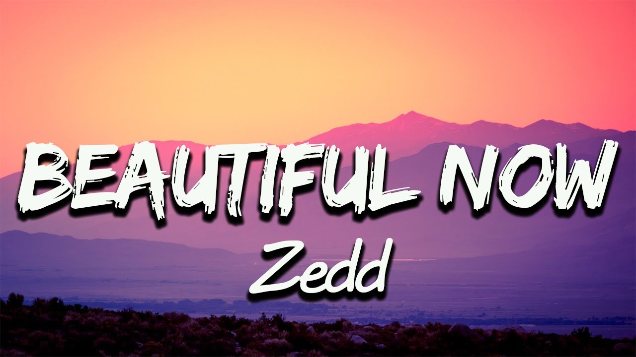 Zedd - Beautiful Now (Lyrics) - YouTube