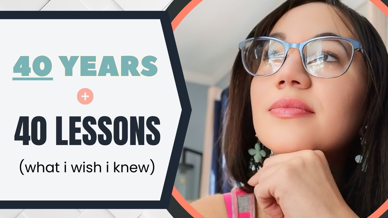 40 LIFE-CHANGING LESSONS I learned at 40 (what I wish I knew in my teens, 20’s, and 30’s) - YouTube
