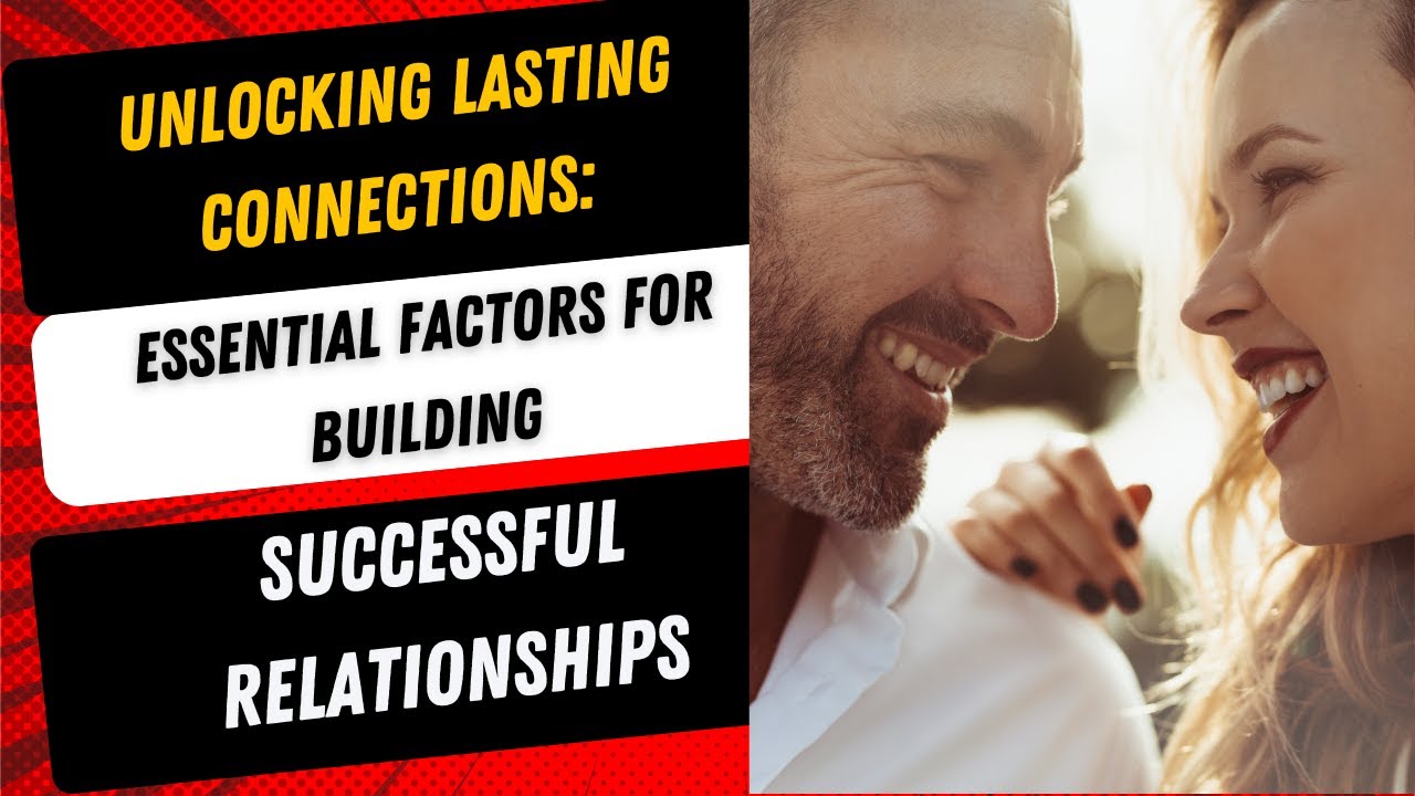 Building Successful Relationships: Essential Factors for Lasting ...