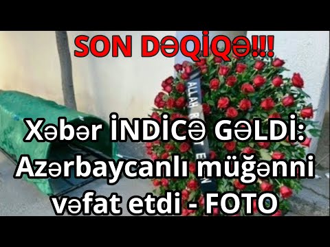 Xəbər İNDİCƏ GƏLDİ: Azərbaycanlı müğənni vəfat etdi - FOTO