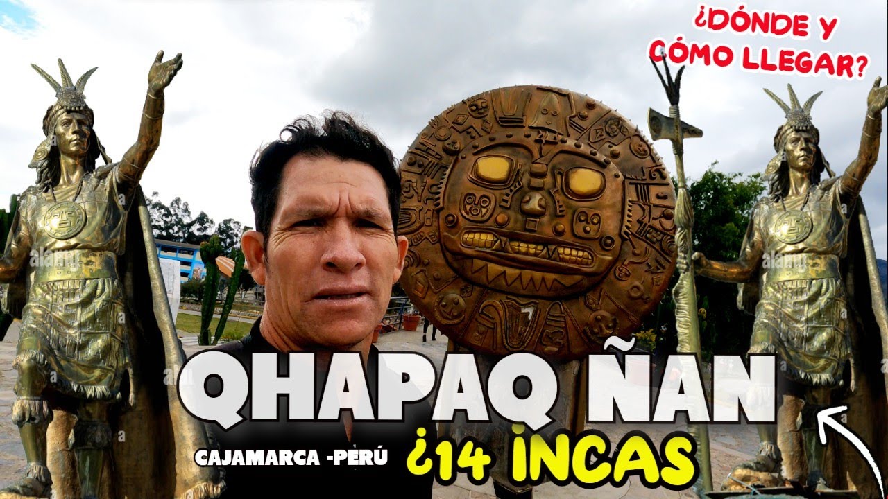 EL QHAPAQ ÑAN - LOS 14 INCAS TURÍSTICO-CAJAMARCA ¿CÓMO LLEGAR Y DÓNDE ...
